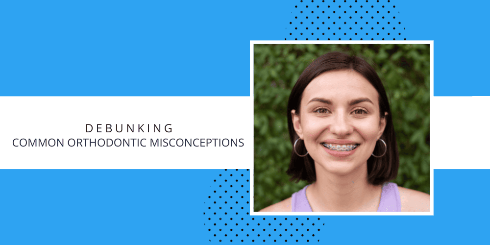 Demystifying Myths Debunking Orthodontic Misconceptions